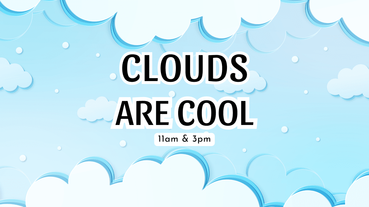 Clouds Are Cool | The Children’s Museum at Saratoga